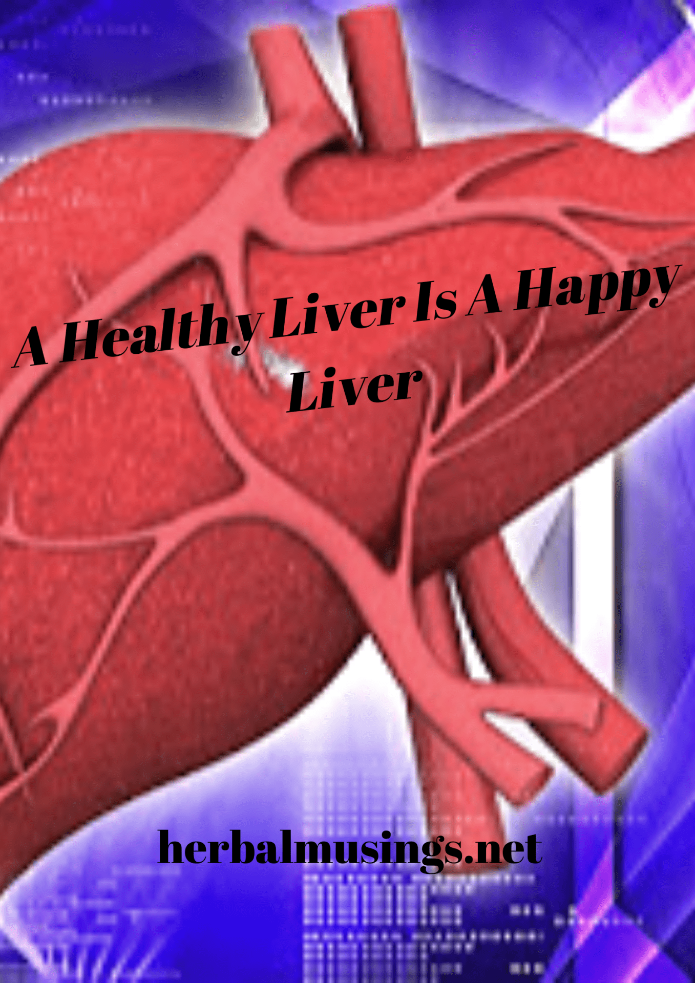 A Healthy Liver Is A Happy Liver - Herbal Musings