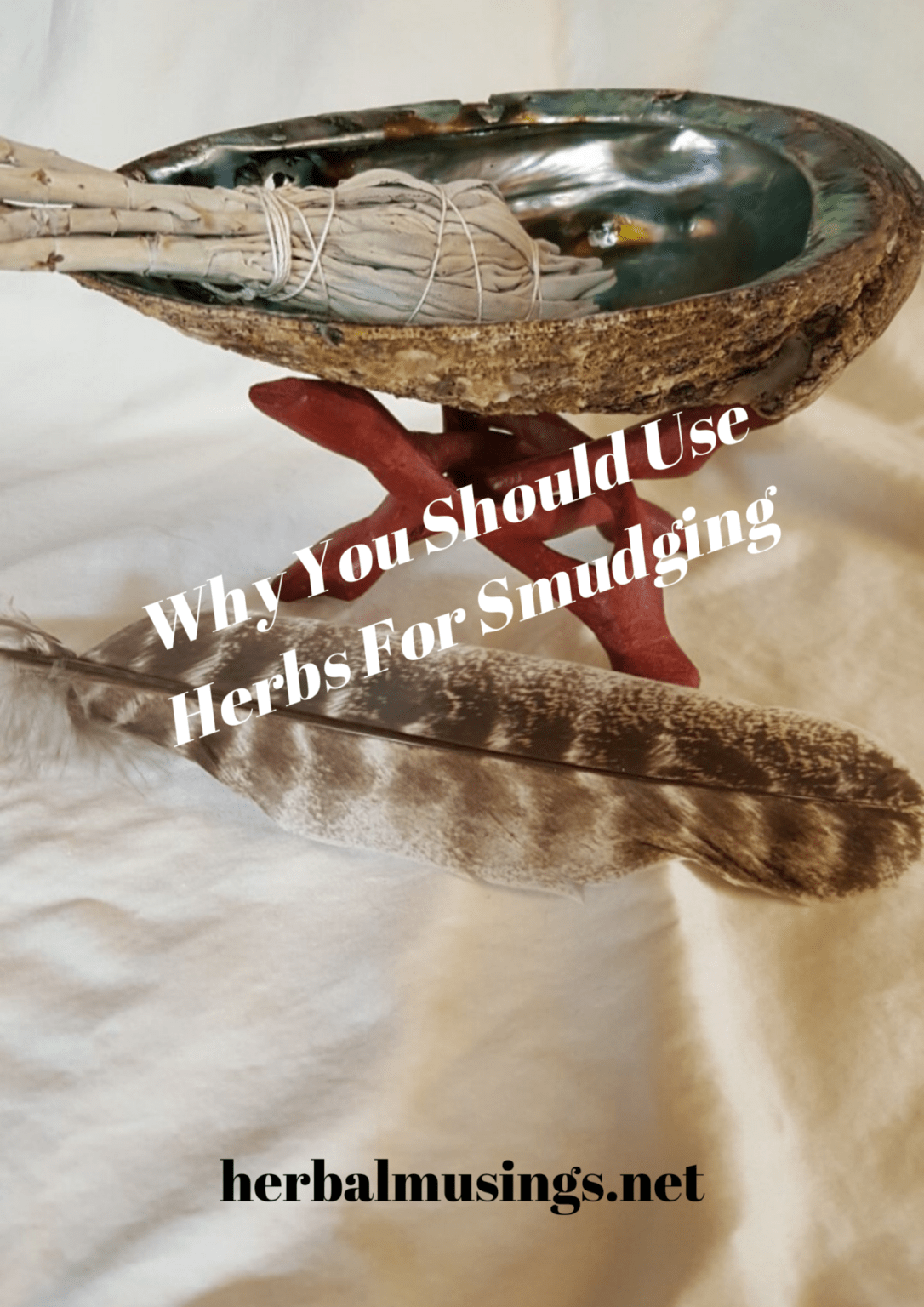 Why You Should Use Herbs For Smudging - Herbal Musings